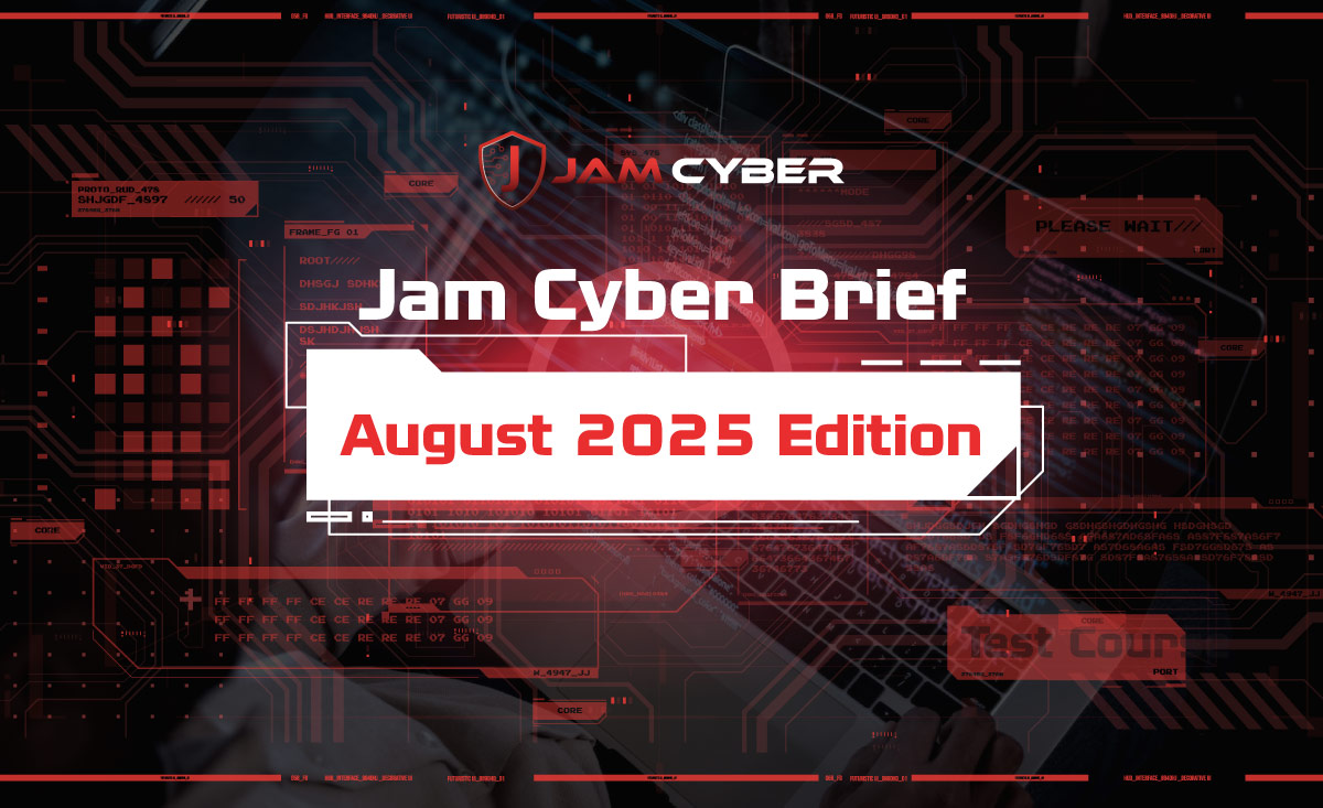 Jam Cyber Monthly Cyber Brief | August 2025